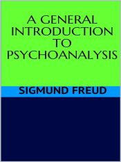 A GENERAL INTRODUCTION TO PSYCHOANALYSIS (EBOOK) - SIGMUND FREUD ...