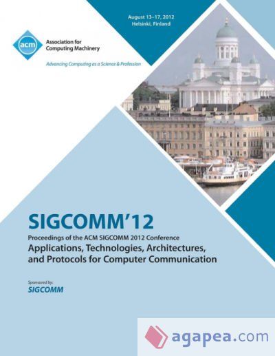 SIGCOMM '12 PROCEEDINGS OF THE ACM SIGCOMM 2012 CONFERENCE ON APPLICATIONS, TECHNOLOGIES ...