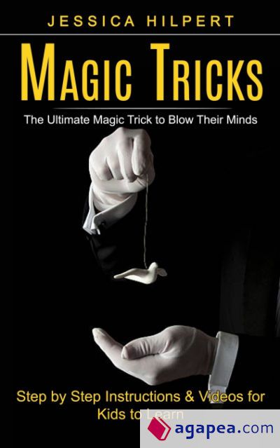 MAGIC TRICKS: THE ULTIMATE MAGIC TRICK TO BLOW THEIR MINDS (STEP BY STEP INSTRUCTIONS & VIDEOS ...