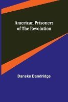 AMERICAN PRISONERS OF THE REVOLUTION - DANSKE DANDRIDGE - 9789355119889