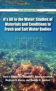 ITS ALL IN THE WATER: STUDIES OF MATERIALS AND CONDITIONS IN FRESH AND ...