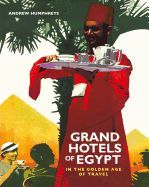 GRAND HOTELS OF EGYPT: IN THE GOLDEN AGE OF TRAVEL - ANDREW HUMPHREYS ...