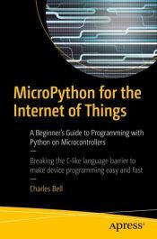 MICROPYTHON FOR THE INTERNET OF THINGS - CHARLES BELL - 9781484231227