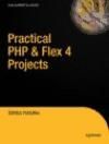 PRACTICAL PHP AND FLEX 4 PROJECTS: BUILDING POWERFUL APPLICATIONS WITH PHP AND FLASH BUILDER ...