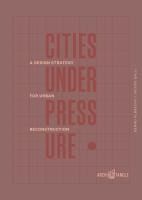 CITIES UNDER PRESSURE: A DESIGN STRATEGY FOR URBAN RECONSTRUCTION ...