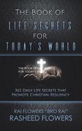 THE BOOK OF LIFE SECRETS FOR TODAY'S WORLD: 365 DAILY LIFE SECRETS THAT ...