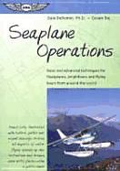 SEAPLANE OPERATIONS: BASIC AND ADVANCED TECHNIQUES FOR FLOATPLANES, AMPHIBIANS, AND FLYING BOATS ...