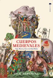 CUERPOS MEDIEVALES: VIDA, MUERTE Y ARTE EN LA EDAD MEDIA - JACK ...