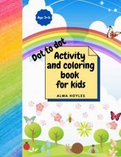 DOT TO DOT ACTIVITY AND COLORING BOOK FOR KIDS - ALMA HOYLES ...