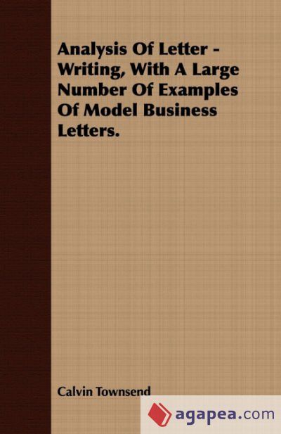 ANALYSIS OF LETTER WRITING;WITH A LARGE NUMBER OF EXAMPLES OF MODEL ...