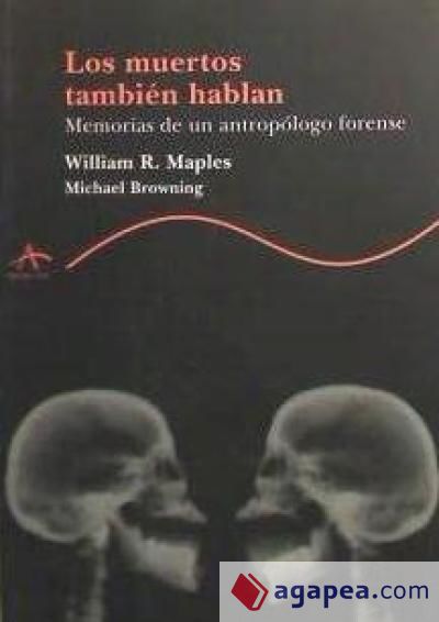 LOS MUERTOS TAMBIEN HABLAN MEMORIAS DE UN ANTROPOLOGO FORENSE - WILLIAM ...