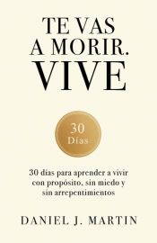 TE VAS A MORIR. VIVE - DANIEL J. MARTIN - 9789916787267