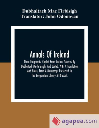 ANNALS OF IRELAND. THREE FRAGMENTS, COPIED FROM ANCIENT SOURCES BY ...