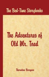 BED TIME STORIES - THE ADVENTURES OF OLD MR. TOAD - THORNTON WBURGESS ...