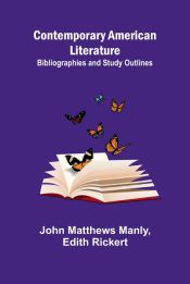 CONTEMPORARY AMERICAN LITERATURE; BIBLIOGRAPHIES AND STUDY OUTLINES ...