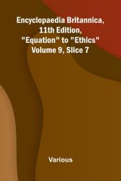 ENCYCLOPAEDIA BRITANNICA, 11TH EDITION, "EQUATION" TO "ETHICS" VOLUME 9 ...