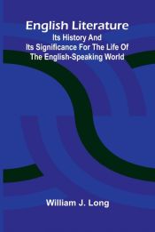 ENGLISH LITERATURE; ITS HISTORY AND ITS SIGNIFICANCE FOR THE LIFE OF ...