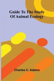 GUIDE TO THE STUDY OF ANIMAL ECOLOGY - CHARLES C. ADAMS - 9789371340533