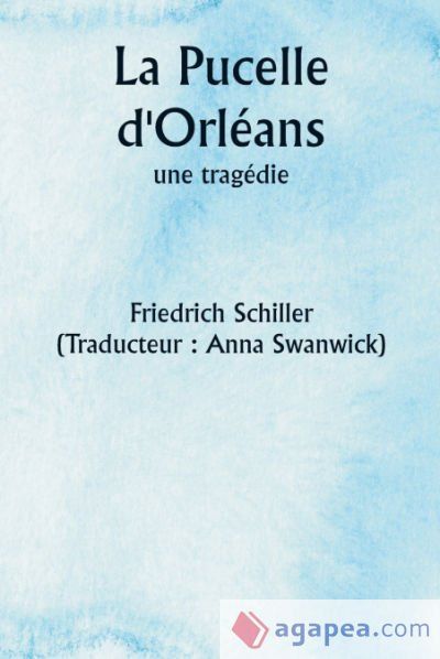 LA PUCELLE DA ORLA©ANS, UNE TRAGA©DIE - FRIEDRICH SCHILLER ANNA ...