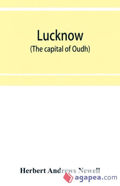 LUCKNOW (THE CAPITAL OF OUDH) AN ILLUSTRATED GUIDE TO PLACES OF ...