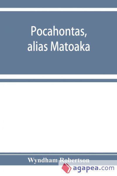 POCAHONTAS, ALIAS MATOAKA, AND HER DESCENDANTS THROUGH HER MARRIAGE AT ...