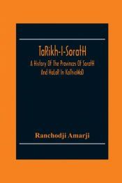 TAI RIKH-I-SORATI£H, A HISTORY OF THE PROVINCES OF SORATI£H AND HAI LAI ...