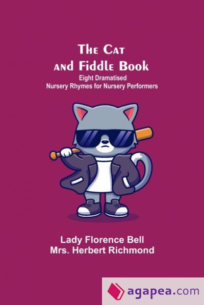 THE CAT AND FIDDLE BOOK; EIGHT DRAMATISED NURSERY RHYMES FOR NURSERY ...