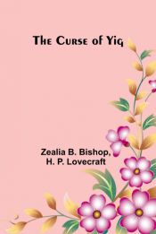 THE CURSE OF YIG - ZEALIA B. BISHOP AND H. P. LOVECRAFT - 9789369877508
