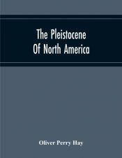 THE PLEISTOCENE OF NORTH AMERICA AND ITS VERTEBRATED ANIMALS FORM THE ...