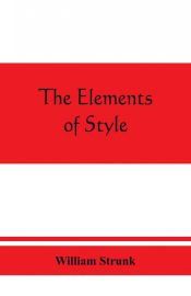 THE ELEMENTS OF STYLE - WILLIAM STRUNK - 9789389465518