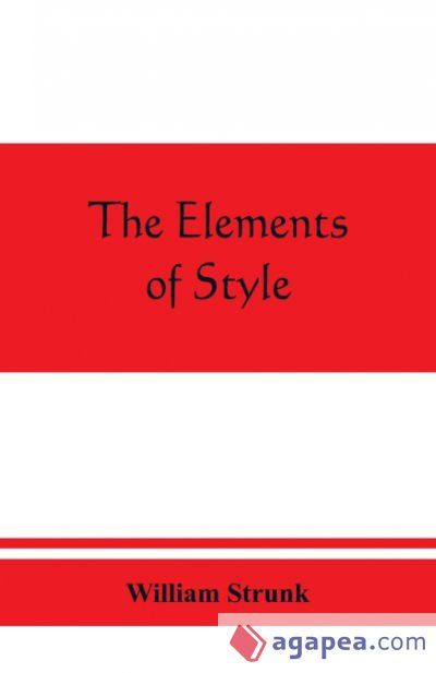 THE ELEMENTS OF STYLE - WILLIAM STRUNK - 9789389465518