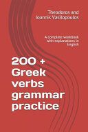 200 + GREEK VERBS GRAMMAR PRACTICE: A COMPLETE WORKBOOK WITH ...