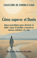 COMO SUPERAR EL DUELO: GUIA DE PSICOLOGIA PARA AFRONTAR EL DOLOR, SANAR LA PERDIDA Y ENCONTRAR ...