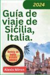 GUIA DE VIAJE DE SICILIA ITALIA 2024: GUIA DE VIAJE NUEVA Y ACTUALIZADA ...