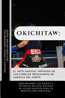 OKICHITAW: EL ARTE MARCIAL INDIGENA DE LOS PUEBLOS ORIGINARIOS DE ...