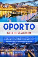 OPORTO GUIA DE VIAJE 2024: UN VIAJE A TRAVES DEL TIEMPO, EL SABOR Y EL ...