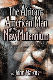 THE AFRICAN-AMERICAN MAN OF THE NEW MILLENNIUM - JOHN MARCUS ...