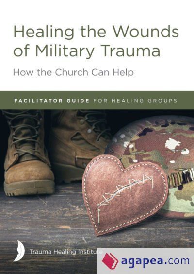 HEALING THE WOUNDS OF MILITARY TRAUMA FACILITATOR GUIDE FOR HEALING ...