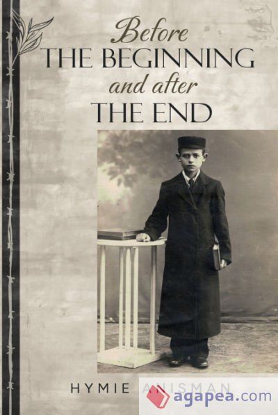 BEFORE THE BEGINNING AND AFTER THE END - HYMIE ANISMAN - 9789493322240
