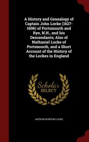 A HISTORY AND GENEALOGY OF CAPTAIN JOHN LOCKE (1627-1696) OF PORTSMOUTH ...