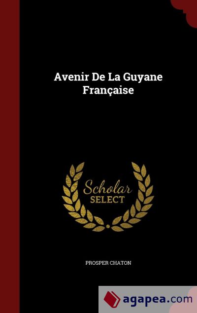 AVENIR DE LA GUYANE FRANCAISE - PROSPER CHATON - 9781298665386