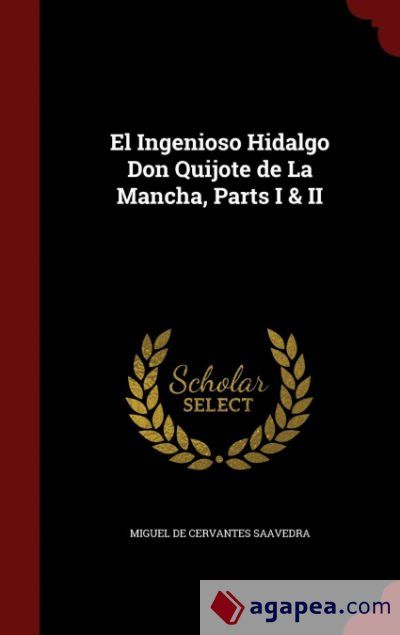 EL INGENIOSO HIDALGO DON QUIJOTE DE LA MANCHA, PARTS I & II - MIGUEL DE ...