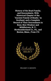 HISTORY OF THE BOYD FAMILY, AND DESCENDANTS, WITH HISTORICAL CHAPTER OF ...