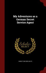 MY ADVENTURES AS A GERMAN SECRET SERVICE AGENT - HORST VON DER GOLTZ ...