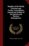 REPTILES OF THE WORLD; TORTOISES AND TURTLES, CROCODILIANS, LIZARDS AND ...