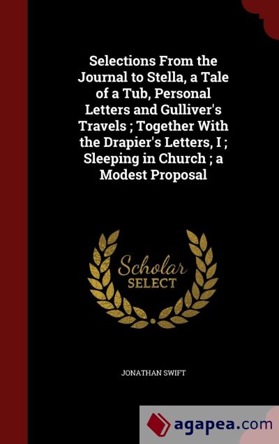SELECTIONS FROM THE JOURNAL TO STELLA, A TALE OF A TUB, PERSONAL ...