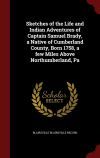 SKETCHES OF THE LIFE AND INDIAN ADVENTURES OF CAPTAIN SAMUEL BRADY, A NATIVE OF CUMBERLAND ...