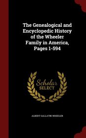 THE GENEALOGICAL AND ENCYCLOPEDIC HISTORY OF THE WHEELER FAMILY IN ...