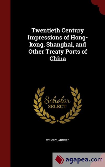 TWENTIETH CENTURY IMPRESSIONS OF HONG-KONG, SHANGHAI, AND OTHER TREATY ...