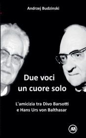 DUE VOCI, UN SOLO CUORE. LA AMICIZIA TRA DIVO BARSOTTI E HANS URS VON ...